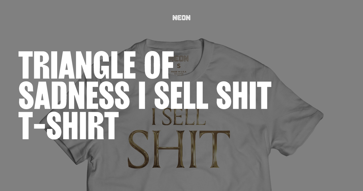 TRIANGLE OF SADNESS I Sell Shit T-Shirt